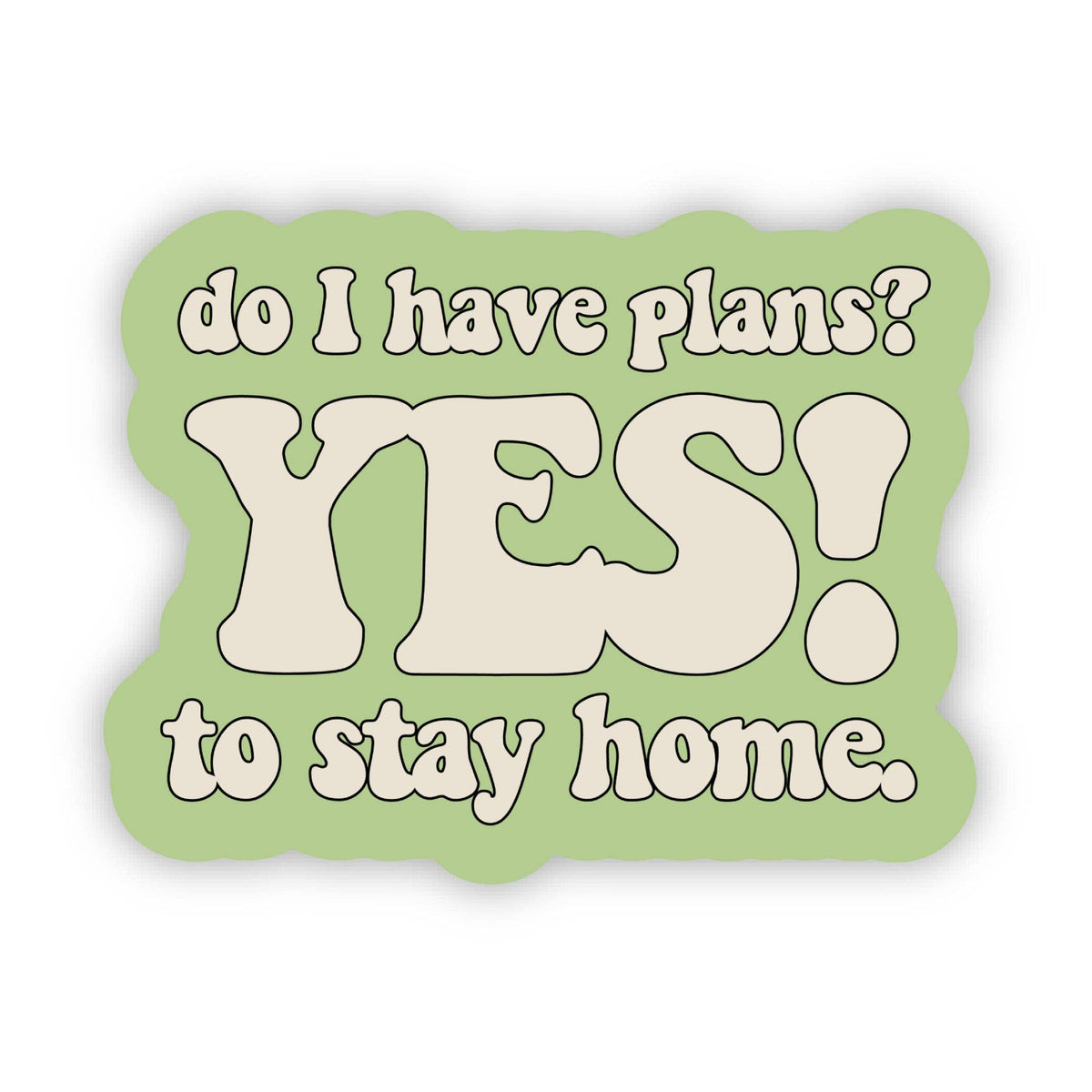 Big Moods - "Do I have plans? Yes! To Stay Home" Funny Text Sticker ...
